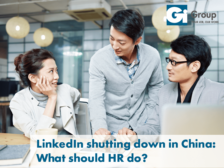 LinkedIn shutting down in China: What should HR do? | Gi Group Hong Kong